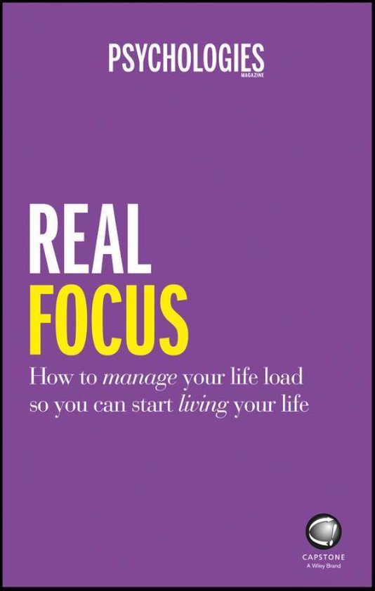Real Focus: How to Manage Your Life Load So You Can Start Living Your ...