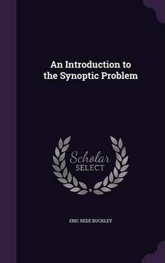 An Introduction to the Synoptic Problem, Eric Rede Buckley | 9781346670621 | Boeken | bol.com