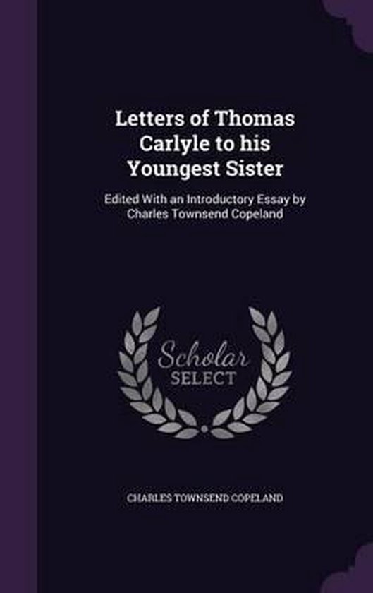 Letters of Thomas Carlyle to His Youngest Sister, Charles Townsend ...
