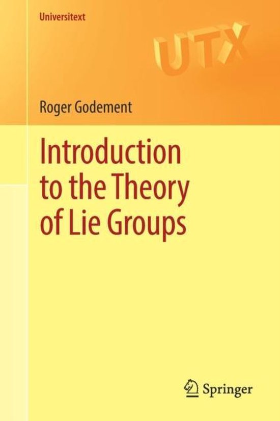 Introduction to the Theory of Lie Groups | 9783319543734 | Roger Godement | Boeken | bol.com