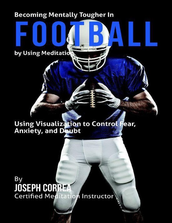 Becoming Mentally Tougher In Football By Using Meditation: Using ...