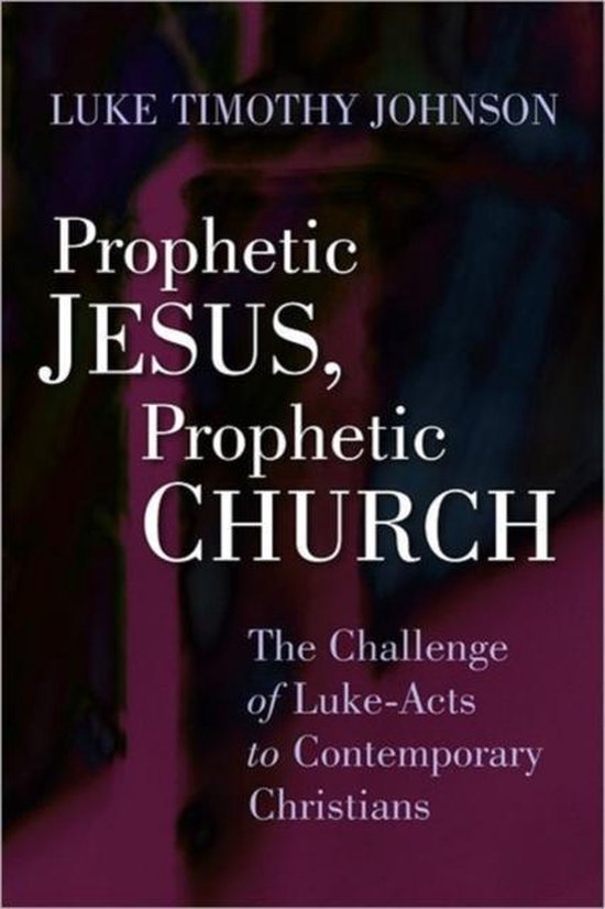 Prophetic Jesus, Prophetic Church, Luke Timothy Johnson | 9780802803900 ...