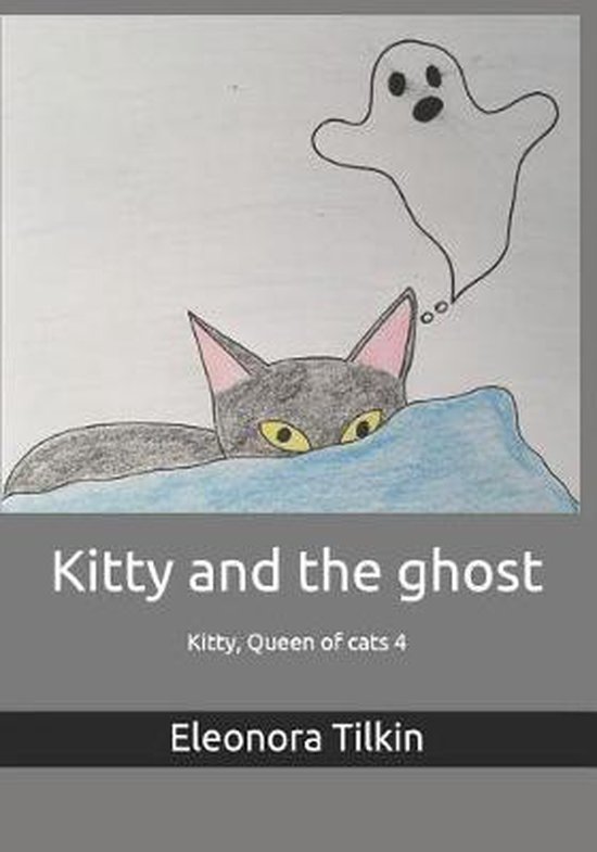 Kitty, Queen of Cats- Kitty and the ghost, Eleonora Tilkin ...