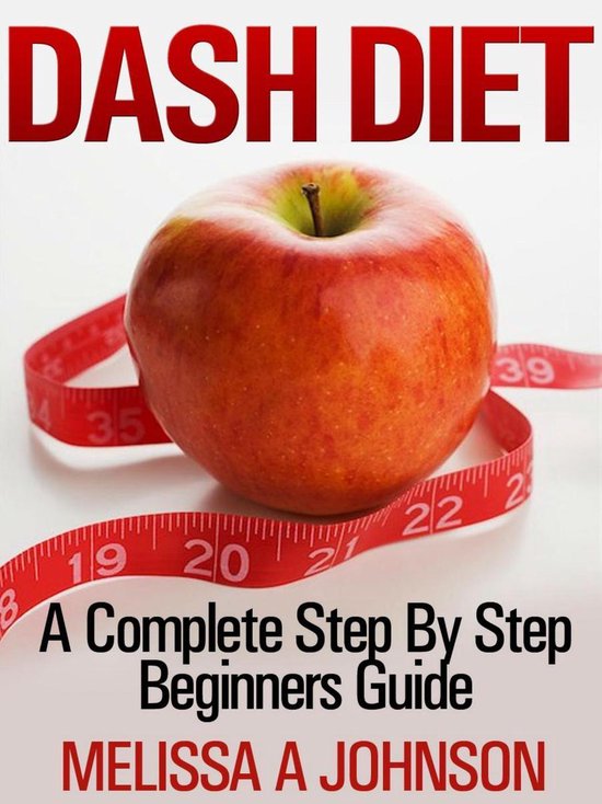 DASH DIET A Complete Step By Step Beginners Guide (ebook), Melissa A ...