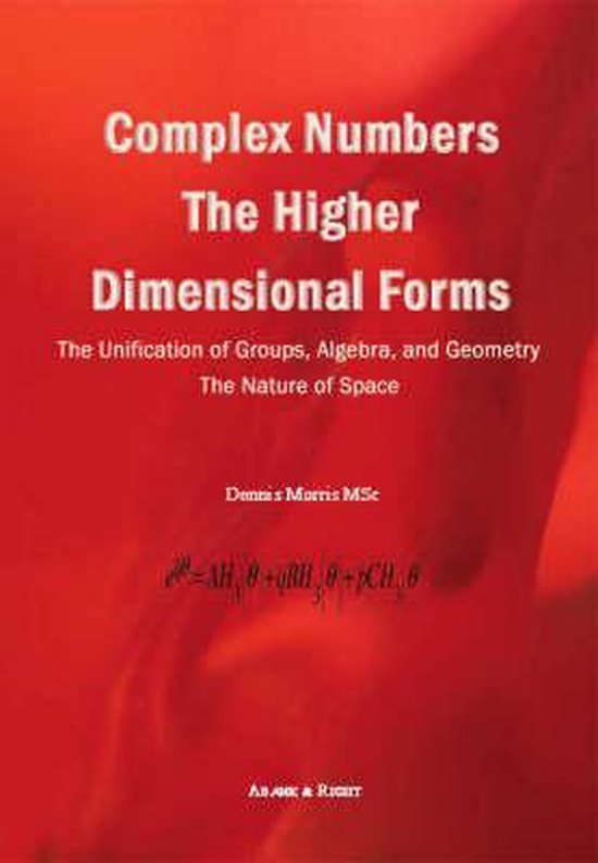 Complex Numbers - the Higher Dimensional Forms, Dennis Russell Morris ...
