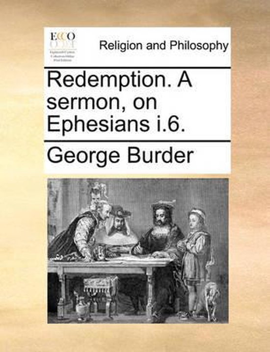 Redemption. a Sermon, on Ephesians I.6., George Burder | 9781140705451 ...