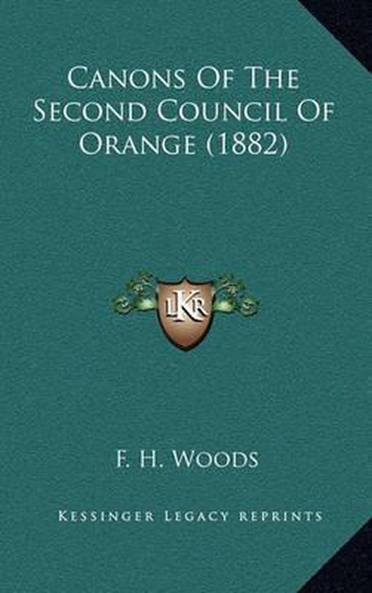 Canons of the Second Council of Orange (1882), F. H. Woods ...