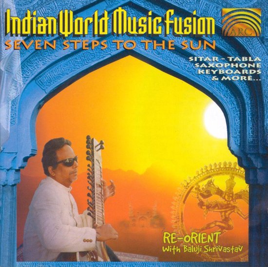 Indian World Music Fusion: Seven Steps to the Sun, Re-Orient with ...