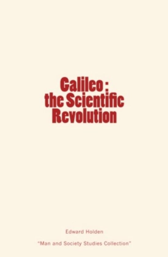 Galileo : the Scientific Revolution (ebook), Edward Singleton Holden ...