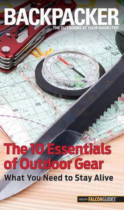 Backpacker Magazine's The 10 Essentials of Outdoor Gear, Kristin ...