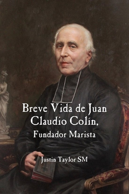 A Short Life of Jean-Claude Colin Marist Founder (Spanish Edition ...