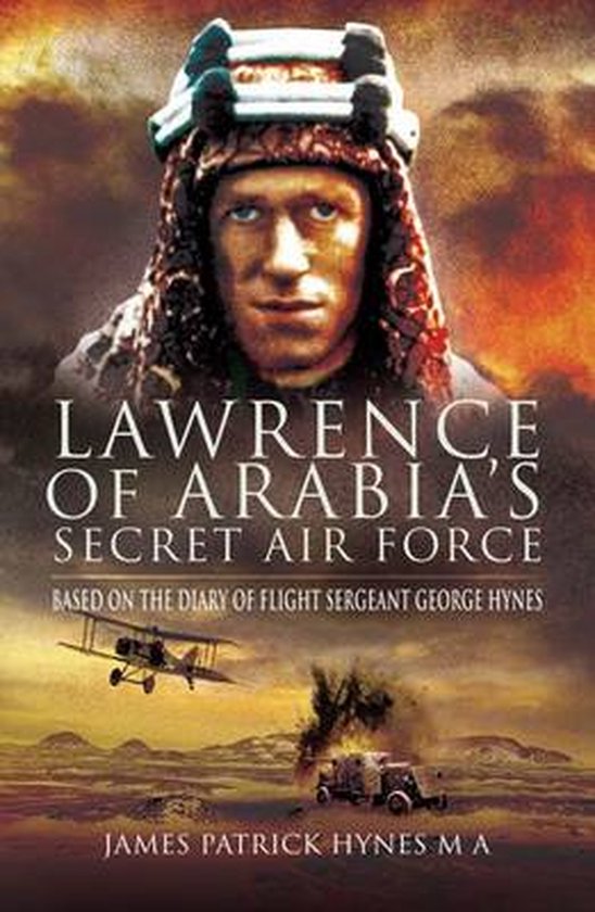 Lawrence of Arabia's Secret Air Force, James Patrick Hynes ...