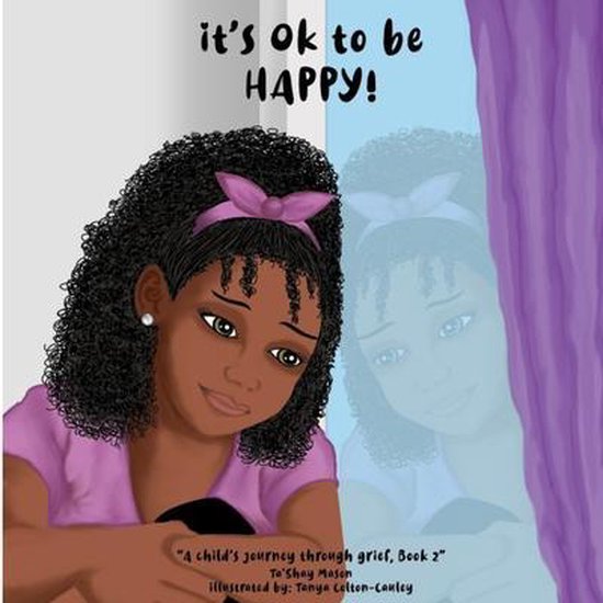 A Child's Journey Through Grief- It's Ok To Be Happy!, Ta'Shay Mason ...