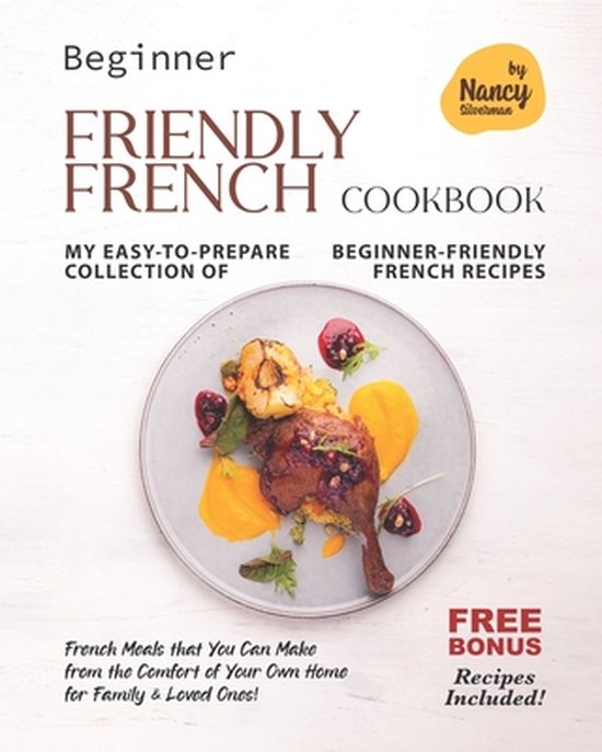 Beginner Friendly French Cookbook, Nancy Silverman | 9798760091505 ...