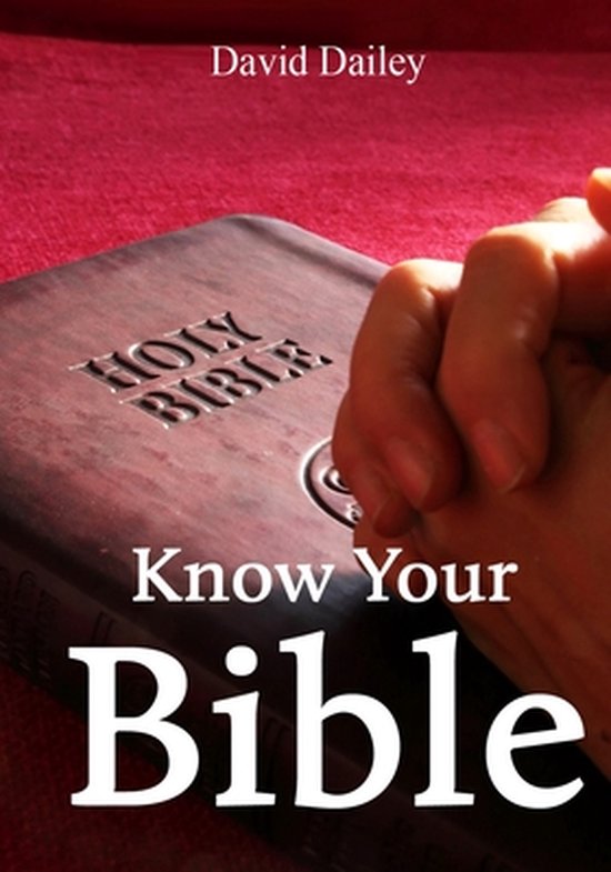 Know Your Bible | 9781500227487 | David Dailey | Boeken | bol.com