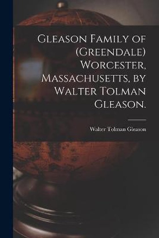 Gleason Family of (Greendale) Worcester, Massachusetts, by Walter ...