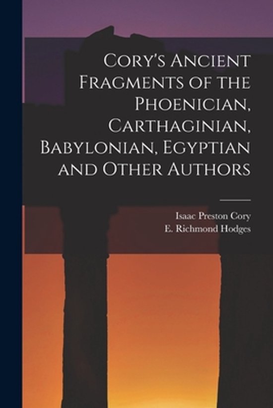 Cory's Ancient Fragments of the Phoenician, Carthaginian, Babylonian ...