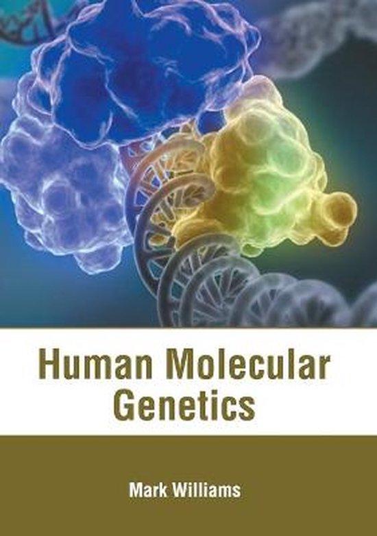 Human Molecular Genetics | 9781639272549 | Mark Williams | Boeken | bol.com