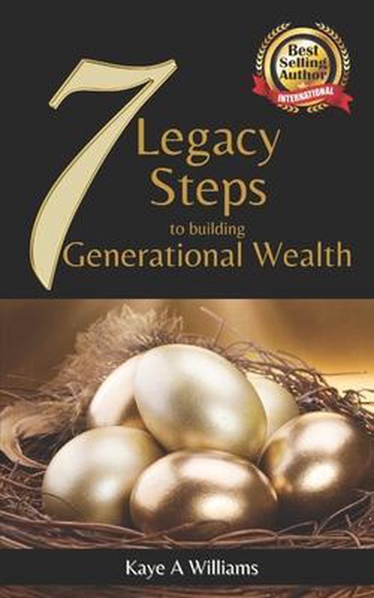 7 Legacy Steps To Building Generational Wealth Kaye A Williams