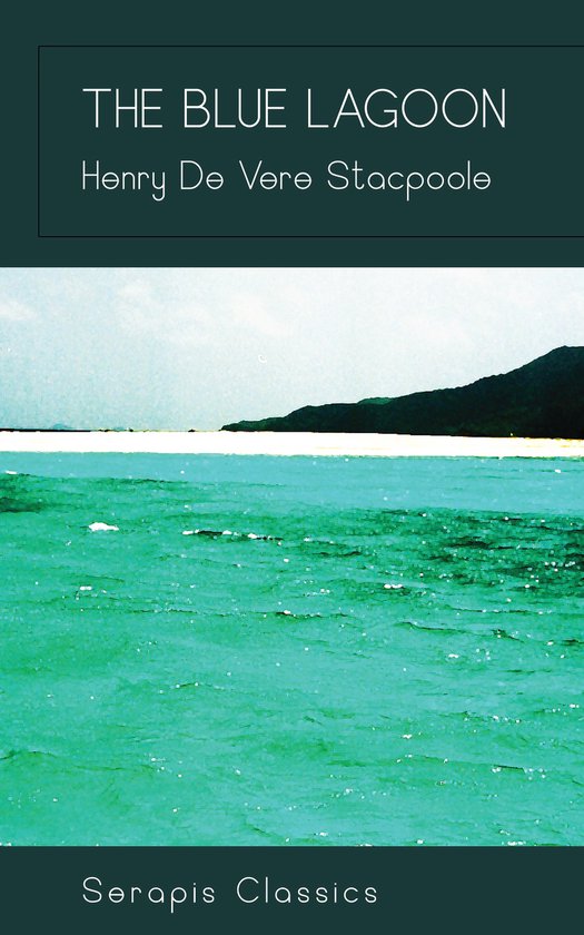 The Blue Lagoon (Serapis Classics) (ebook), Henry De Vere Stacpoole ...