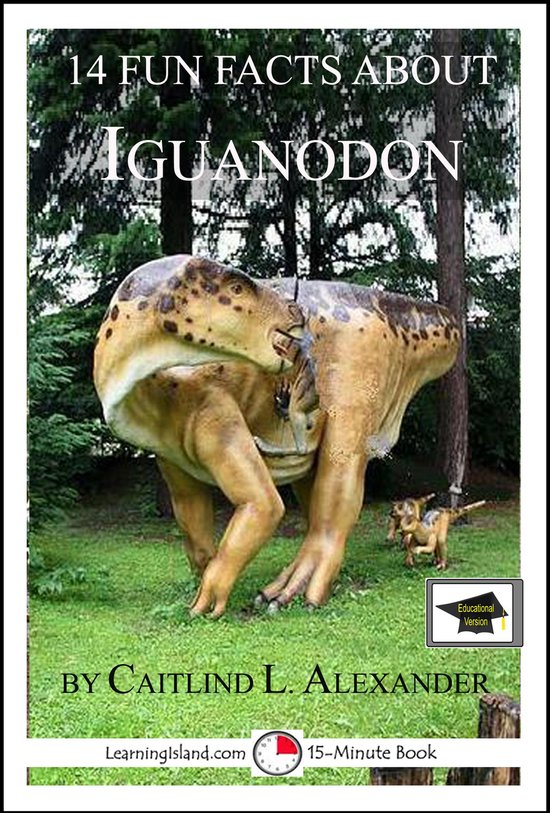 15-Minute Books - 14 Fun Facts About Iguanodon: Educational Version (ebook), Caitlind... | bol.com