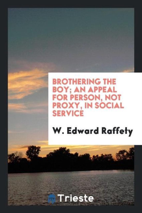 Brothering the Boy; An Appeal for Person, Not Proxy, in Social Service ...