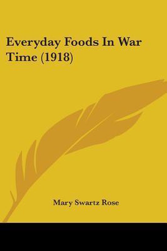 Everyday Foods in War Time (1918), Swartz Rose Mary | 9781436840729 ...