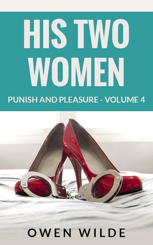 Punish and Pleasure 4 - His Two Women (Punish and Pleasure - Volume 4) (ebook), Owen... | bol