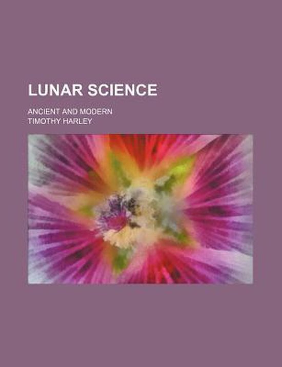 Lunar Science; Ancient and Modern | 9780217297691 | Timothy Harley ...