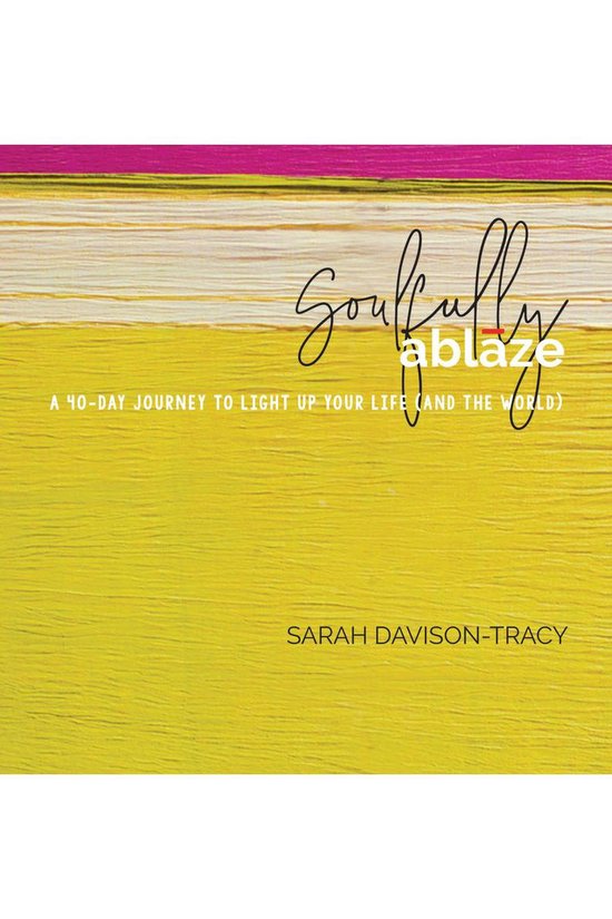 Soulfully Ablaze: A 40-Day Journey to Light Up Your Life (And the World ...