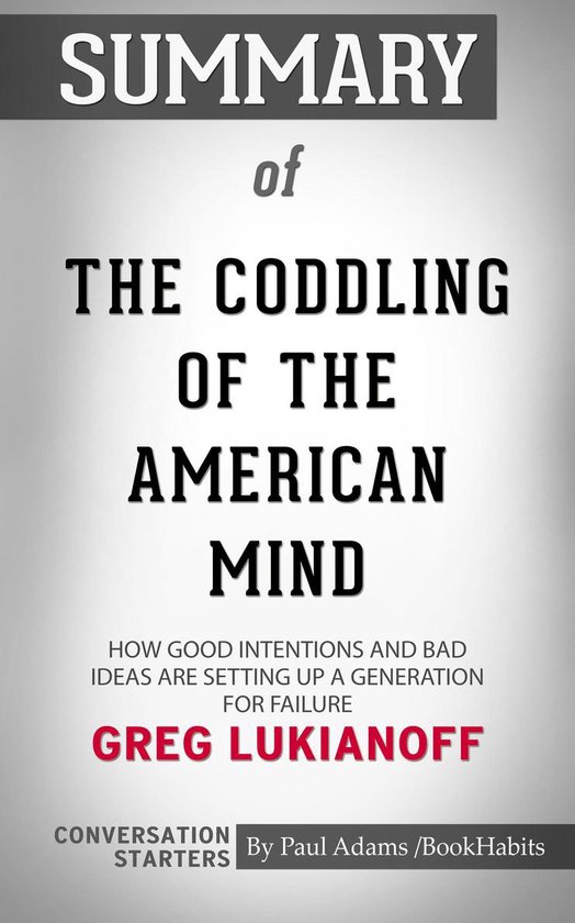 Conversation Starters - Summary of The Coddling of the American Mind ...