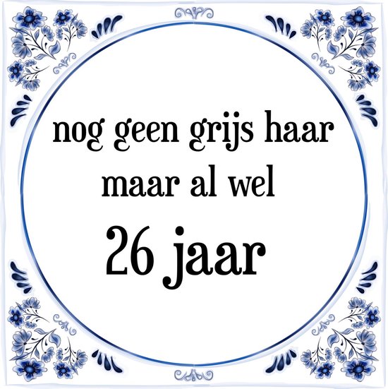 Verjaardag Tegeltje met Spreuk (26 jaar: Nog geen grijs haar, maar al ...