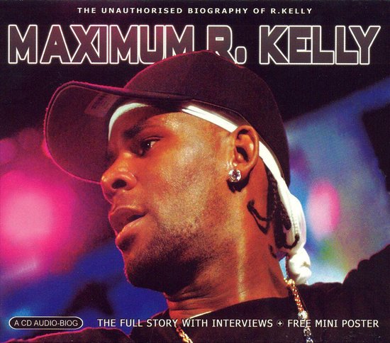 Maximum R. Kelly: The Unauthorised Biography of R. Kelly, R. Kelly ...