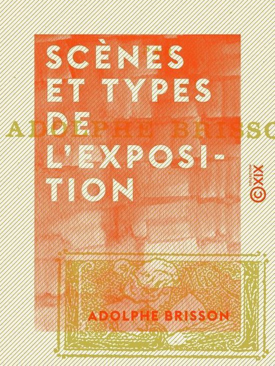 Scènes et types de l'Exposition (ebook), Adolphe Brisson ...