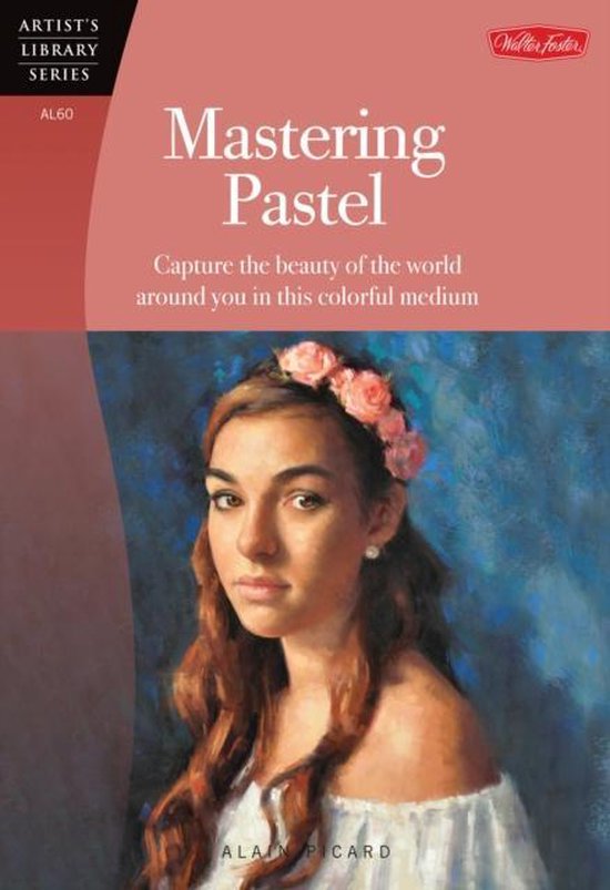 Mastering Pastel (Artist's Library), Alain Picard | 9781600584312 ...