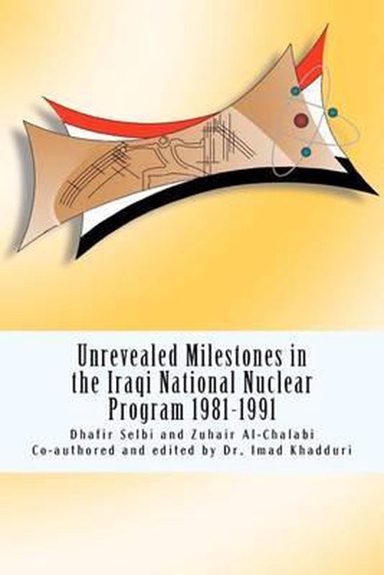 Unrevealed Milestones in the Iraqi National Nuclear Program 1981-1991 ...