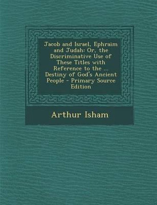 Jacob and Israel, Ephraim and Judah, Arthur Isham | 9781287570905 ...