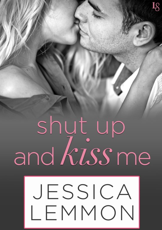 Shut Up and Kiss Me (ebook), Jessica Lemmon | 9781101884713 | Boeken | bol.com