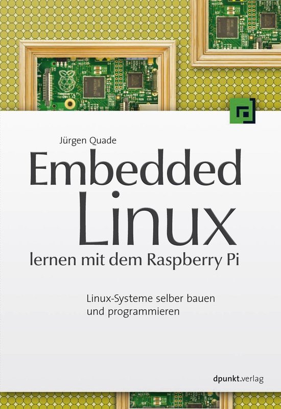 Embedded Linux lernen mit dem Raspberry Pi (ebook), Jürgen Quade | 9783864915109 | Boeken | bol.com