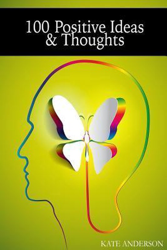 100 Positive Ideas and Thoughts, Kate Anderson | 9781508415329 | Boeken ...