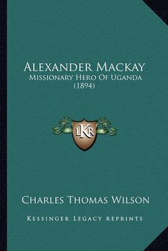 Alexander MacKay Alexander MacKay, Charles Thomas Wilson ...
