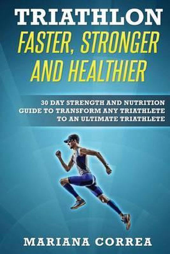 Triathlon Faster, Stronger and Healthier, Mariana Correa ...