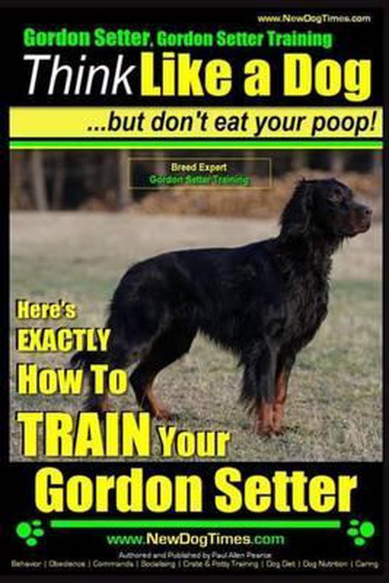 Gordon Setter, Gordon Setter Training - Think Like a Dog...but don't ...