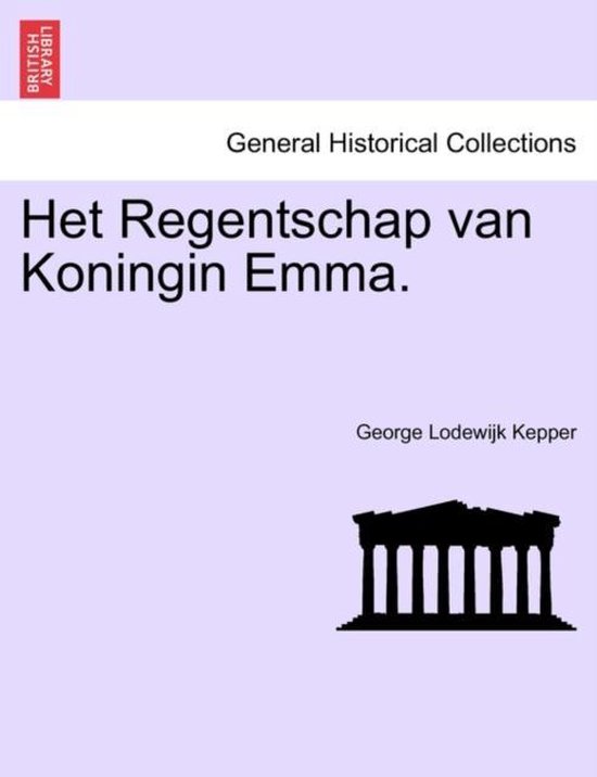 Het Regentschap Van Koningin Emma., George Lodewijk Kepper ...