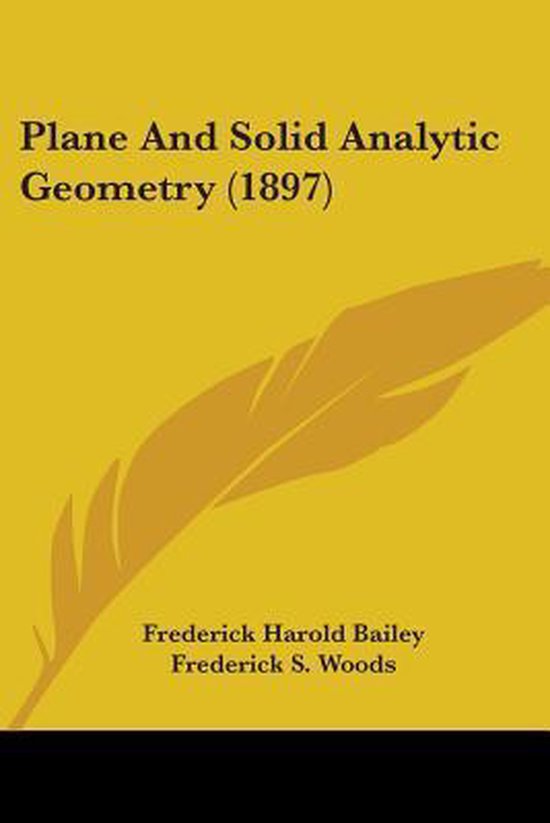 Plane and Solid Analytic Geometry (1897), Frederick Harold Bailey | 9781437134339 | Boeken | bol.com