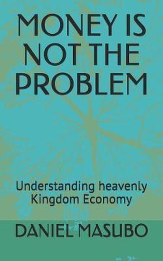 Money Is Not the Problem | 9781099021657 | Daniel Chacha Masubo ...