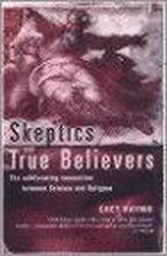 SKEPTICS AND TRUE BELIEVERS, Chet Raymo | 9780099289722 | Boeken | bol.com