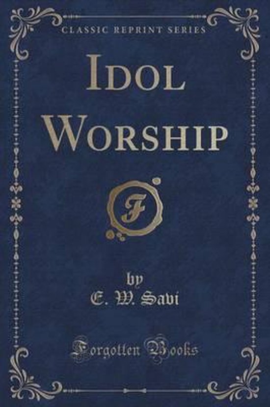 Idol Worship (Classic Reprint), E. W. Savi | 9781331635543 | Boeken ...