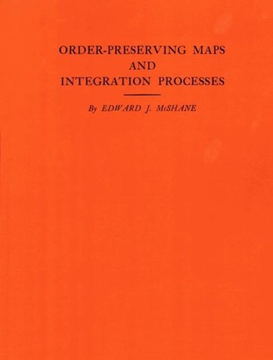 Order-Preserving Maps and Integration Processes. (AM-31) | 9780691095820 | Edward J.... | bol.com
