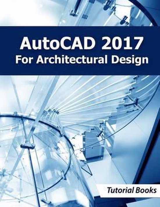 AutoCAD 2017 for Architectural Design | 9781534830240 | Tutorial Books ...